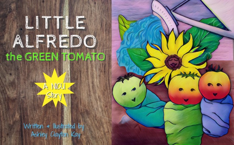 Little Alfredo the Green Tomato: A NICU Story – Ashley Clayton Kay